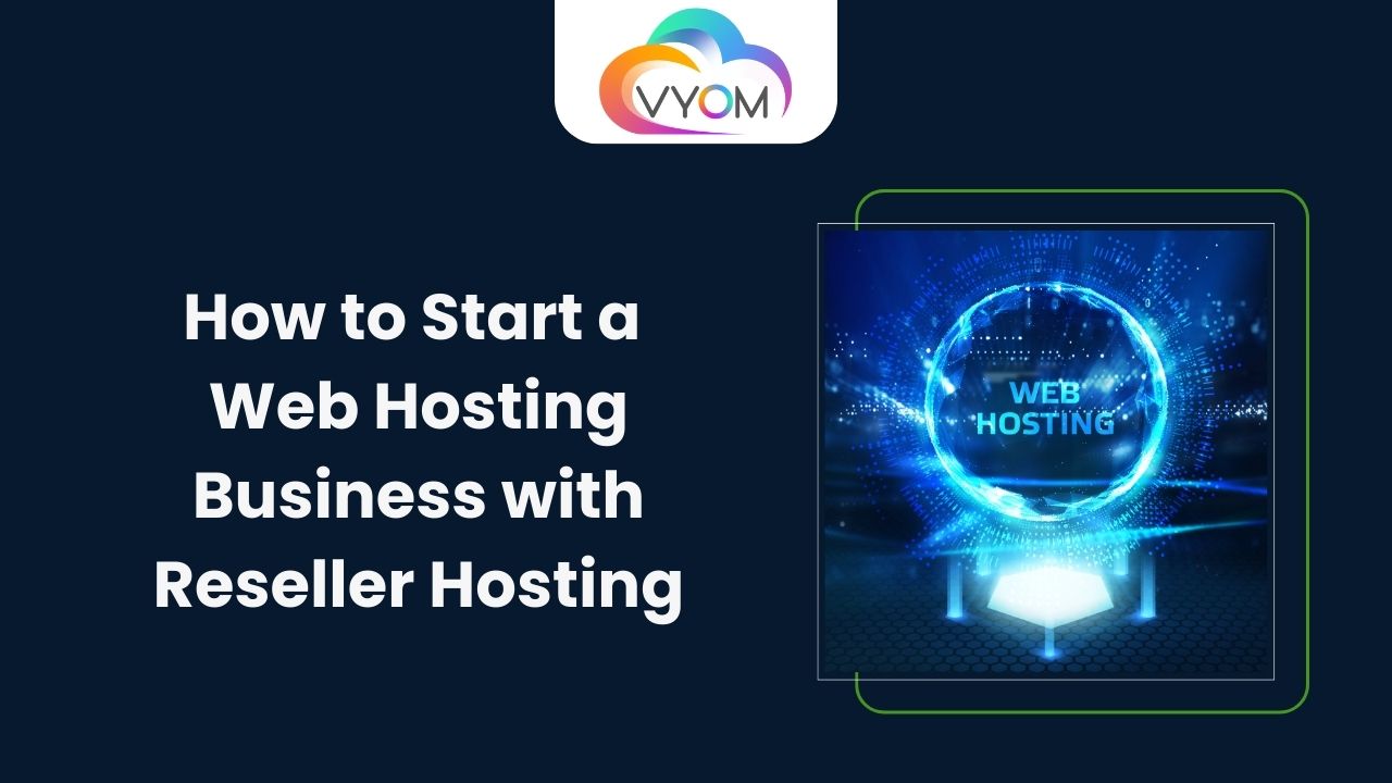 How to Start a Web Hosting Business with Reseller Hosting | Vyom Cloud